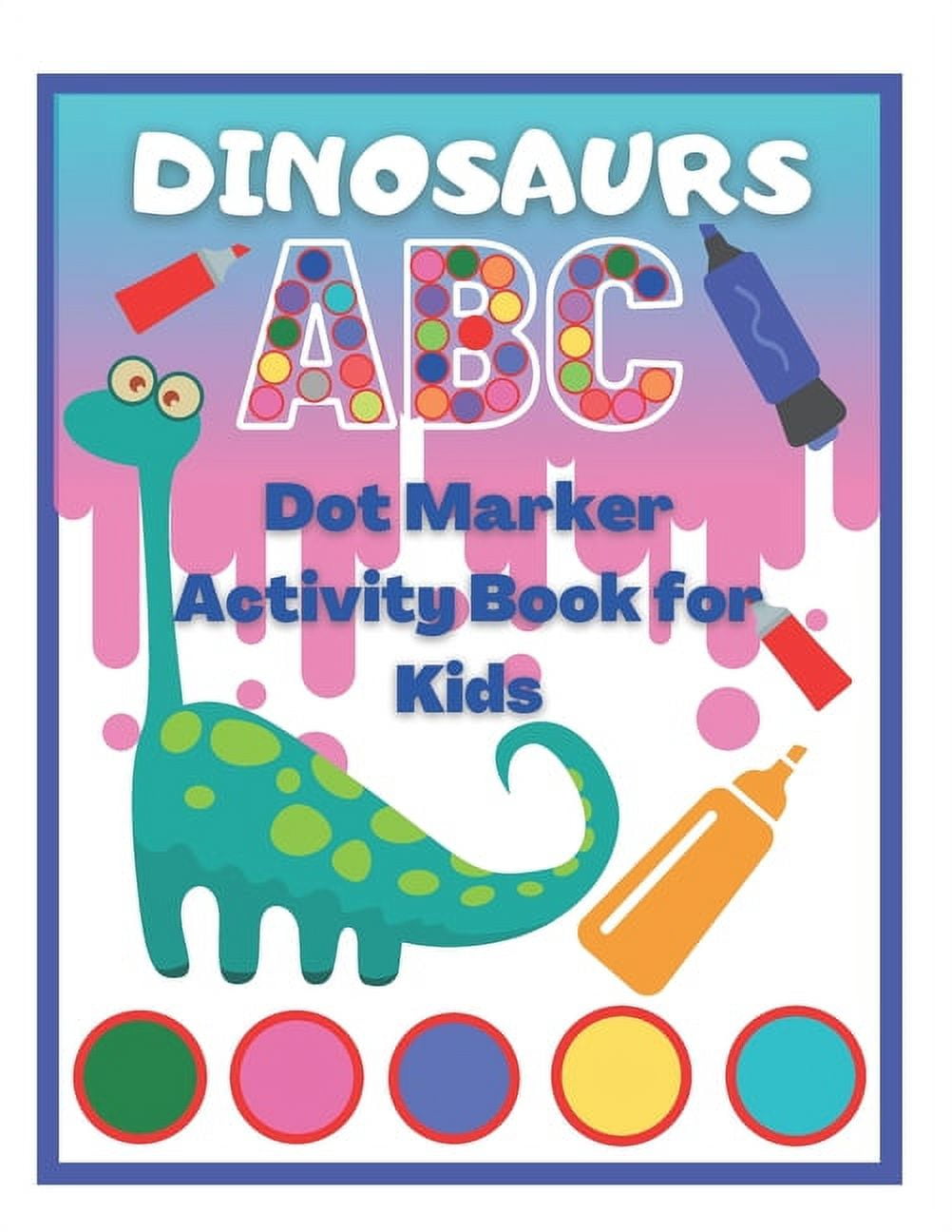 Dinosaurs Dot Marker Activity Book ABC for Kids: Big Dot Coloring Book ...