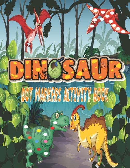 Dinosaurs Dot Markers Activity Book: Guided BIG DOTS - Do a dot page a ...