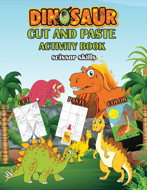 Dinosaurs cut and paste activity book: cut and paste and color, scissor ...