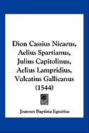 Dion Cassius Nicaeus, Aelius Spartianus, Julius Capitolinus, Aelius ...