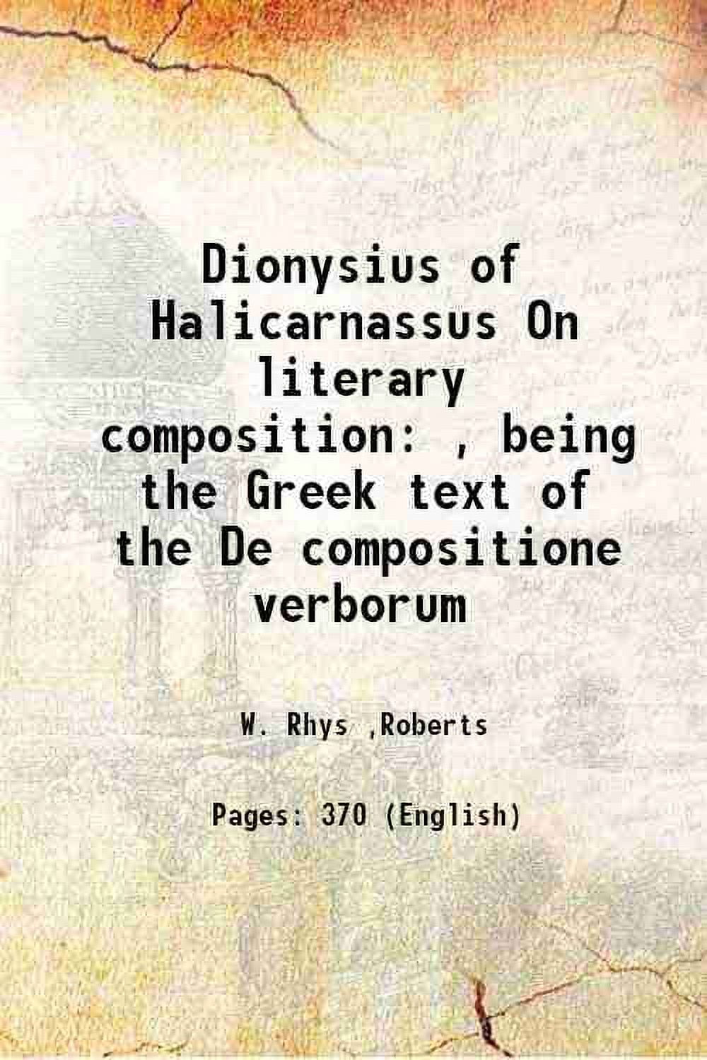 Dionysius of Halicarnassus On literary composition , being the Greek text of the De compositione ...