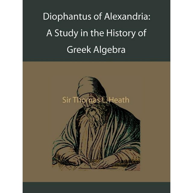 Diophantus of Alexandria: A Study in the History of Greek Algebra ...