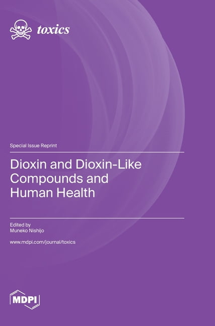 Dioxin and Dioxin-Like Compounds and Human Health, (Hardcover ...