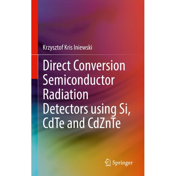 Direct Conversion Semiconductor Radiation Detectors Using Si, Cdte and ...