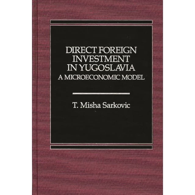 Direct Foreign Investment in Yugoslavia: A Microeconomic Model ...