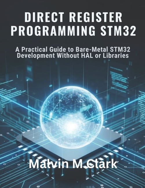 Direct Register Programming Stm32: A Practical Guide to Bare-Metal ...