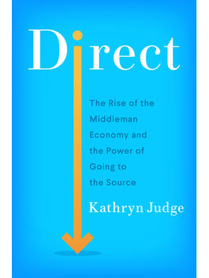 Direct: The Rise of the Middleman Economy and the Power of Going to the ...