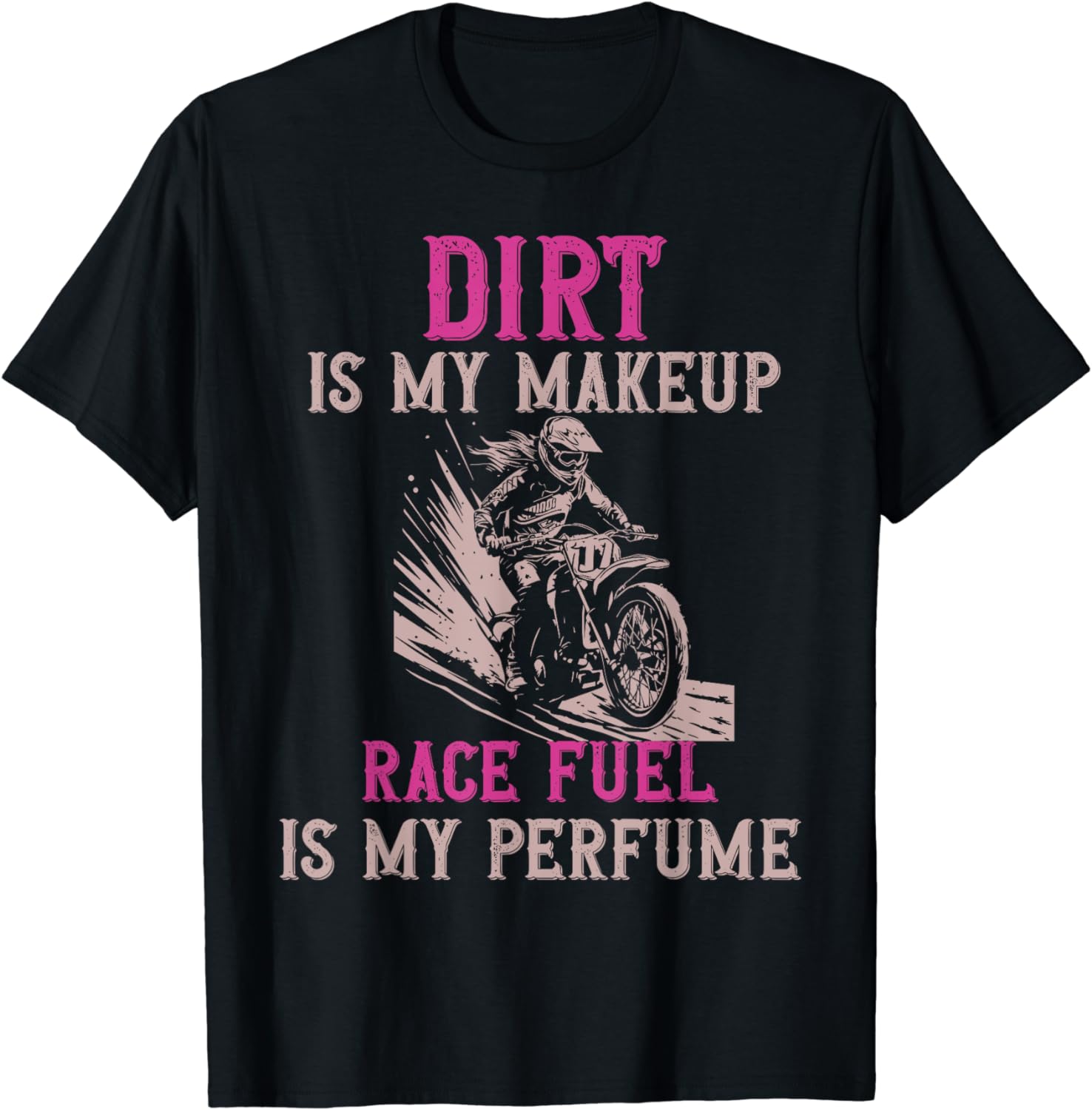 Dirt Is My Makeup Race Fuel Is My Perfume Dirt Track Racing T-Shirt ...