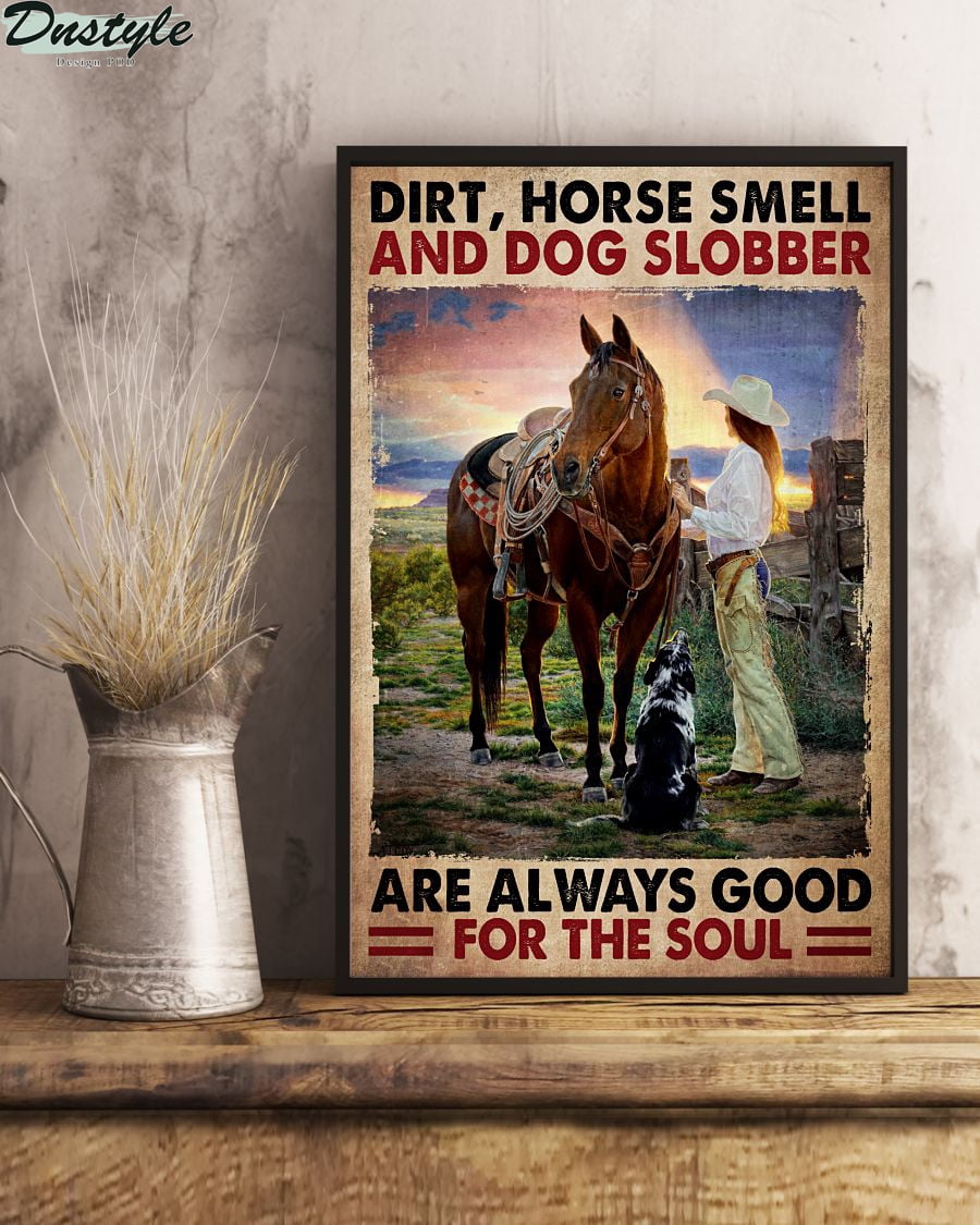 Dirt horse smell and dog slobber are always good for the soul poster ...