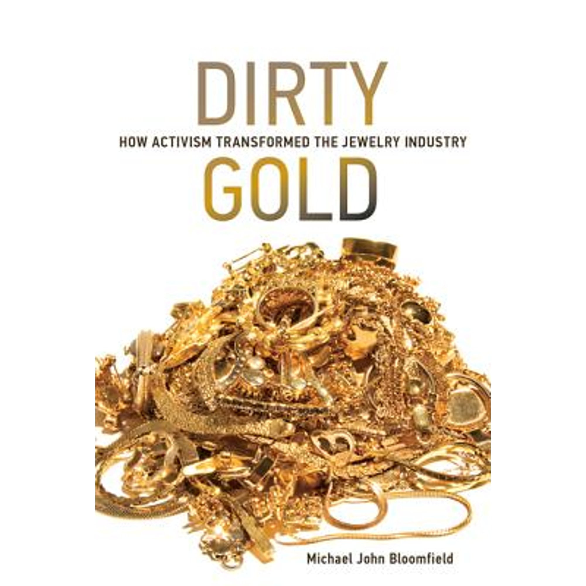 Dirty Gold: How Activism Transformed the Jewelry Industry (Hardcover ...