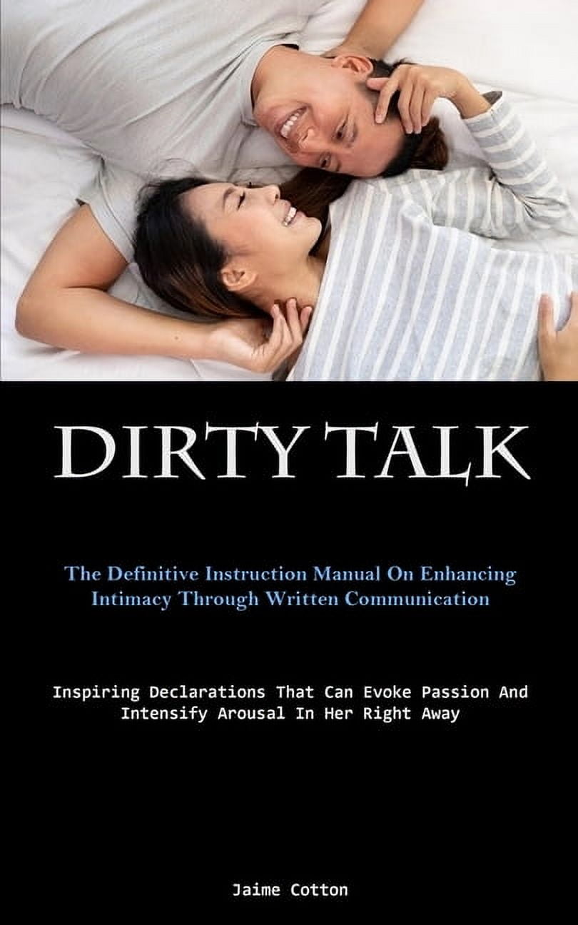 Dirty Talk: The Definitive Instruction Manual On Enhancing Intimacy ...