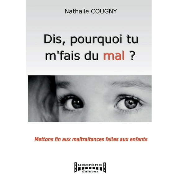 Dis, pourquoi tu m'fais du mal?: Mettons fin aux maltraitances faites ...