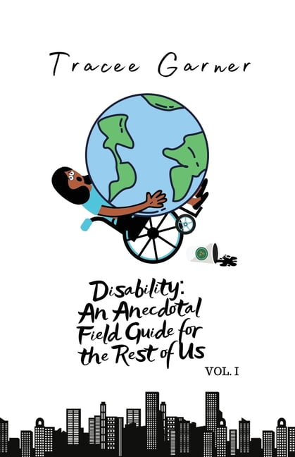Disability: An Anecdotal Field Guide for the Rest of Us Volume 1 ...
