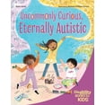 Disability Books for Kids Uncommonly Curious, Eternally Autistic: A ...