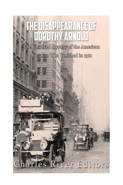 The Disappearance of Dorothy Arnold: The Unsolved Mystery of the ...