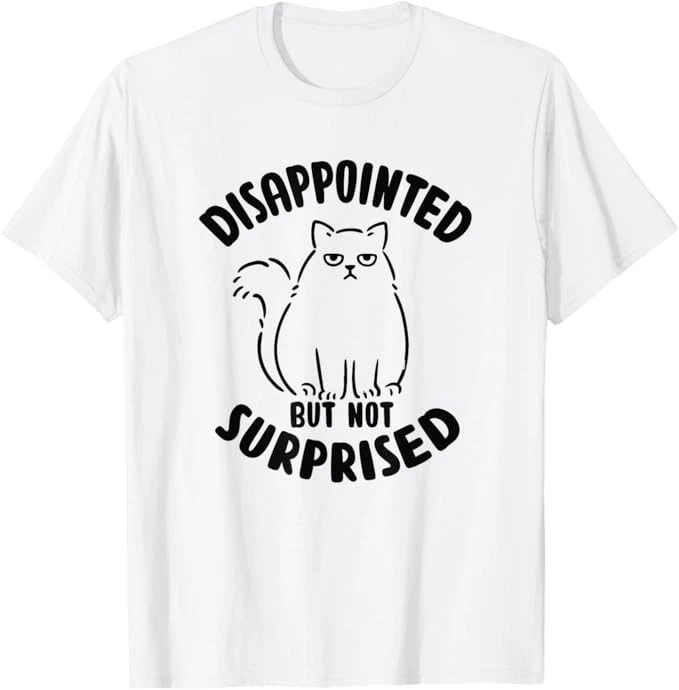 Disappointed But Not Surprised Funny Cat Humor Relatable Unisex T-Shirt ...