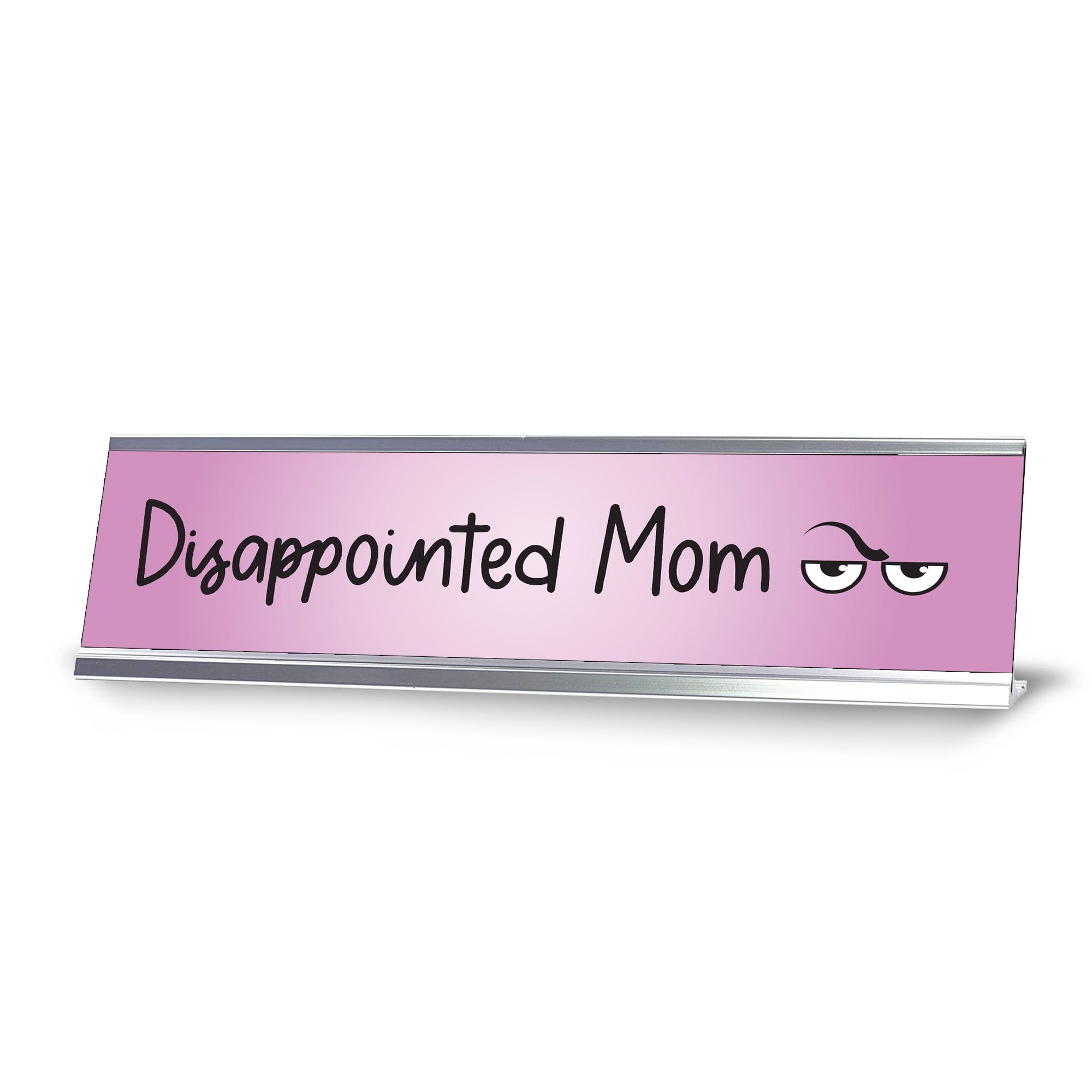 Disappointed Mom Desk Sign (2 x 8) - Walmart.com
