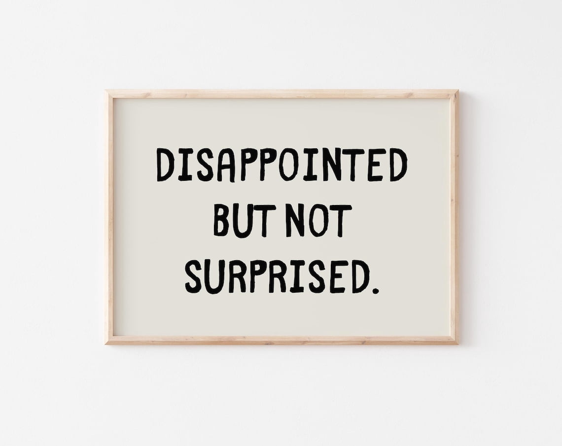 Disappointed But Not Surprised • Sarcastic Art Print • Trendy Wall Art ...