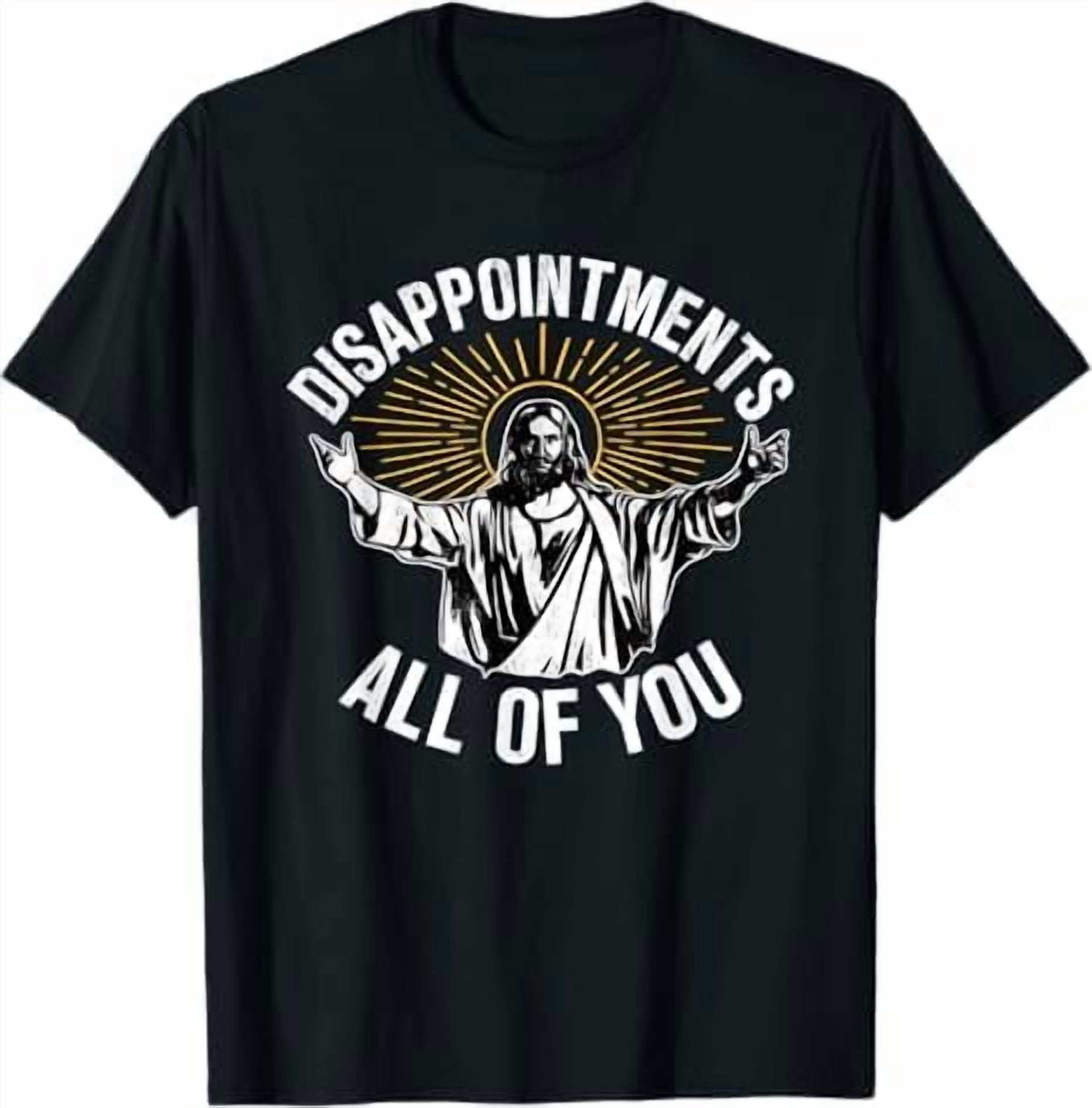 Disappointments All of You Jesus Christian Religion T-Shirt Funny Humor ...