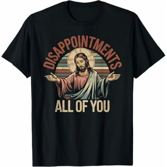 Disappointments All of You Jesus Christian Religion T-Shirt Funny Humor ...