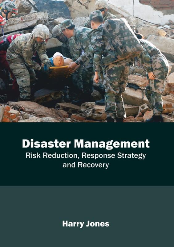 Disaster Management: Risk Reduction, Response Strategy and Recovery ...