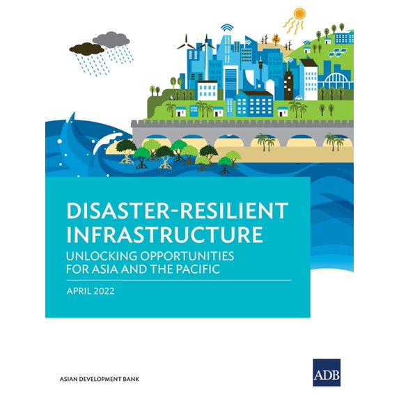 Disaster-Resilient Infrastructure: Unlocking Opportunities for Asia and ...
