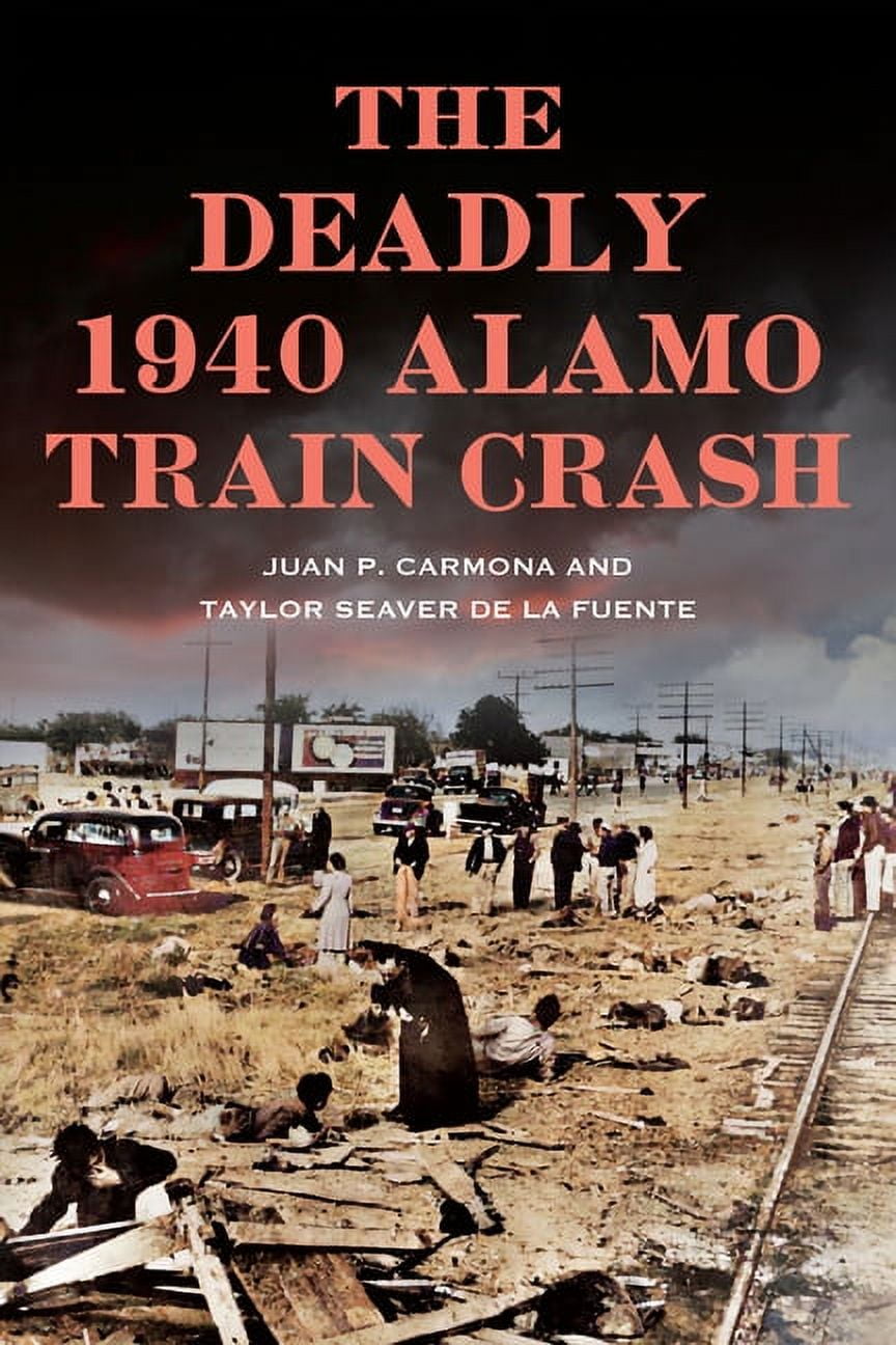 Disaster The Deadly 1940 Alamo Train Crash, (Paperback) - Walmart.com