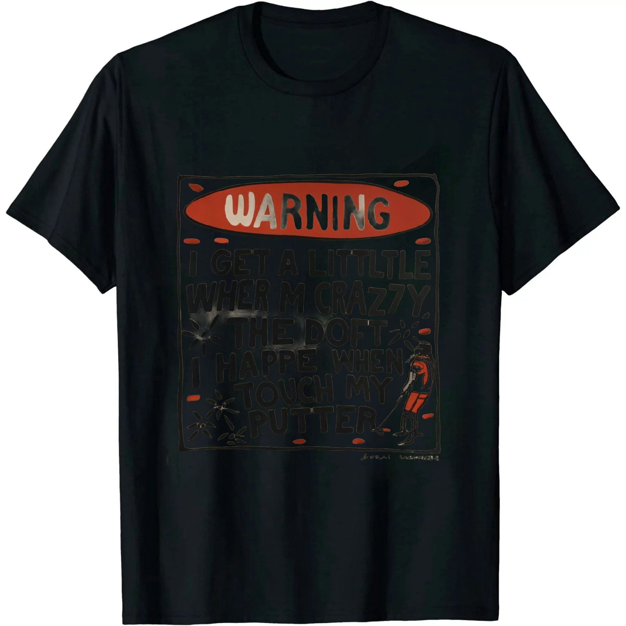 Disc Golf Warning I Get A Little Crazy When Touch My Putter T-Shirt ...