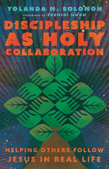Discipleship as Holy Collaboration: Helping Others Follow Jesus in Real ...