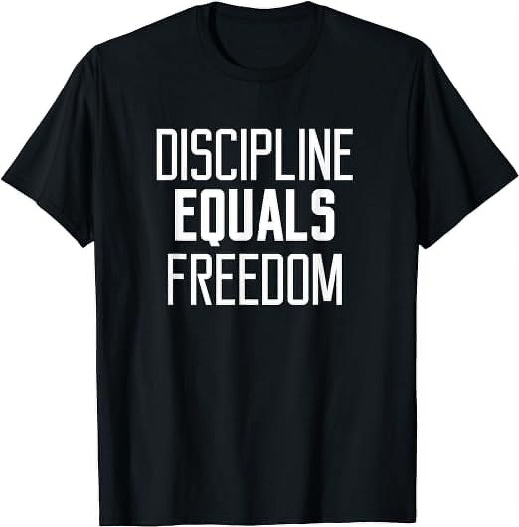 Discipline Equals Freedom T-Shirt Self Motivational Saying - Walmart.com