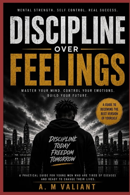 Discipline Over Feelings: Becoming Focused in a Distracted World ...