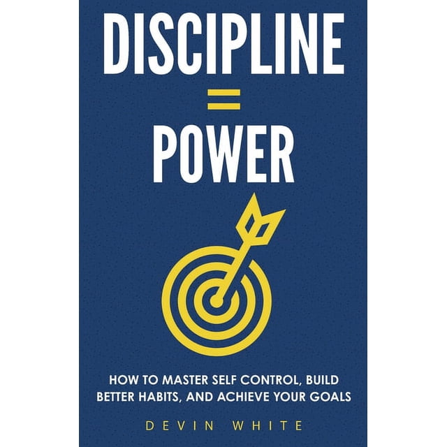 Discipline = Power: How to Master Self Control, Build Better Habits ...