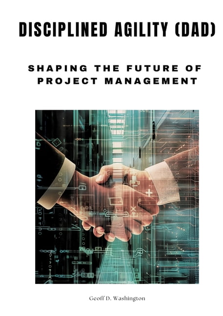 Disciplined Agility (DAD): Shaping the Future of Project Management ...
