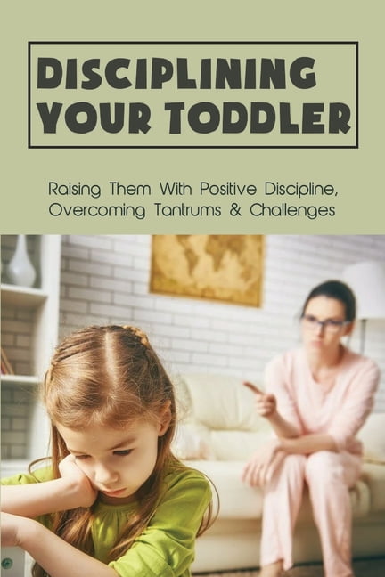 Disciplining Your Toddler : Raising Them With Positive Discipline ...
