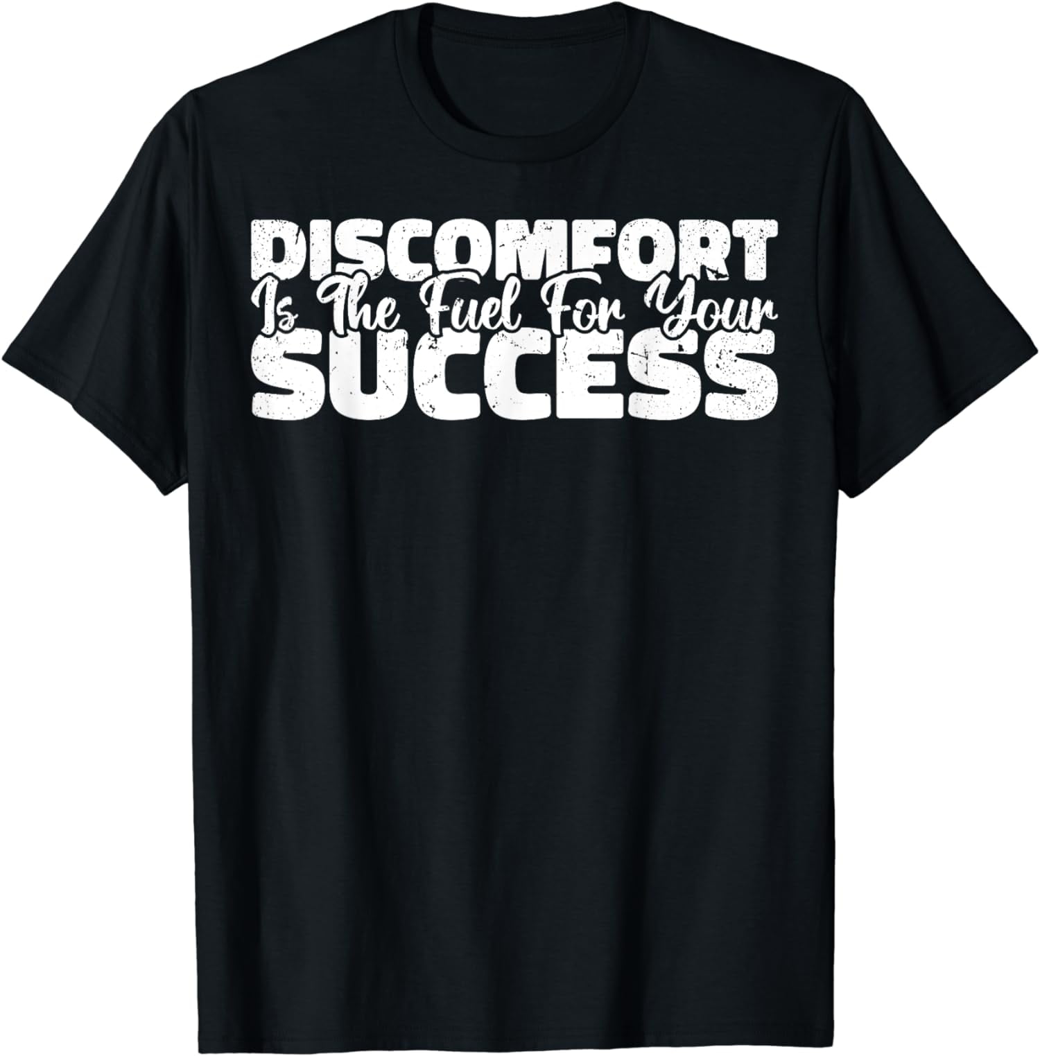Discomfort is The Fuel for Your Success, Motivation T-Shirt - Walmart.com