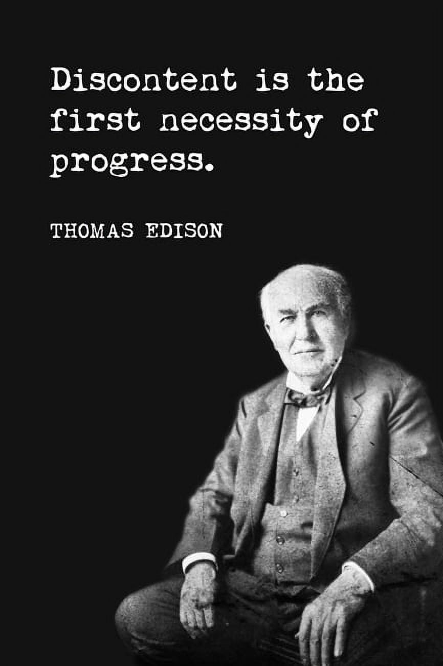 Discontent Is The First Necessity Of Progress (Thomas Edison Quote ...