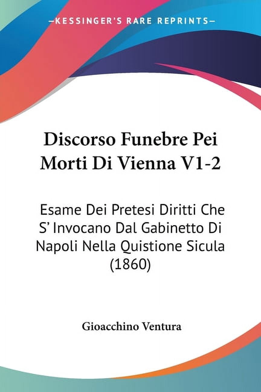 Discorso Funebre Pei Morti Di Vienna V1-2 : Esame Dei Pretesi Diritti Che S' Invocano Dal ...