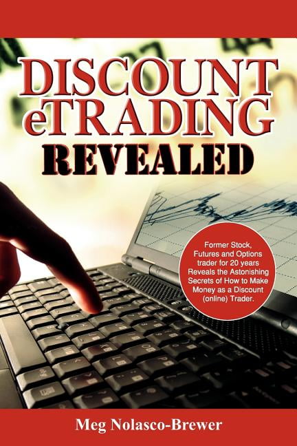 Discount Etrading Revealed : Former Stock, Futures and Options Trader ...