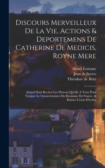 Discours Merveilleux De La Vie, Actions & Deportemens De Catherine De ...