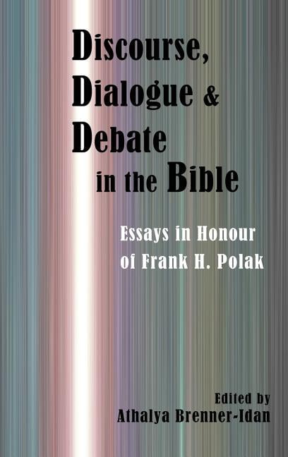 Discourse, Dialogue, and Debate in the Bible: Essays in Honour of Frank ...