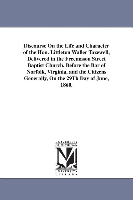 Discourse On the Life and Character of the Hon. Littleton Waller ...