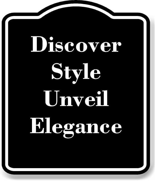 Discover Style Unveil Elegance BLACK Aluminum Composite Sign 15''x18 ...