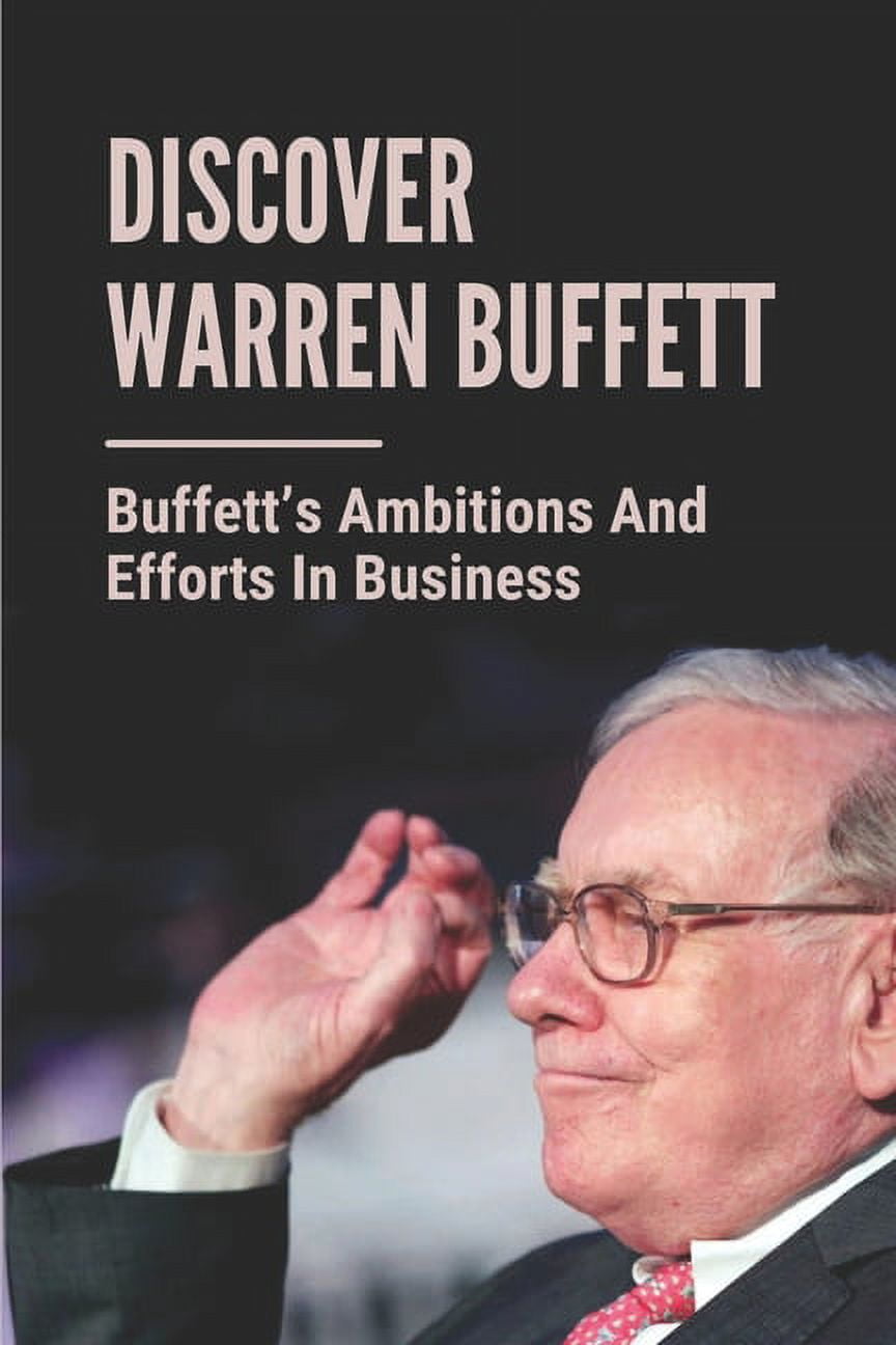 Discover Warren Buffett: Buffett's Ambitions And Efforts In Business ...