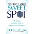Discover Your Sweet Spot: The 7 Steps to Create a Life of Success and ...