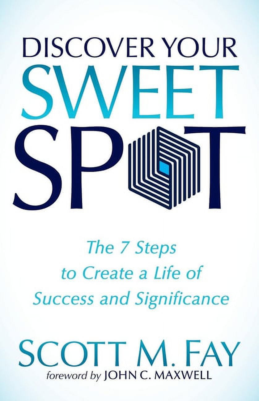 Discover Your Sweet Spot: The 7 Steps to Create a Life of Success and ...