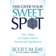 Discover Your Sweet Spot : The 7 Steps to Create a Life of Success and ...