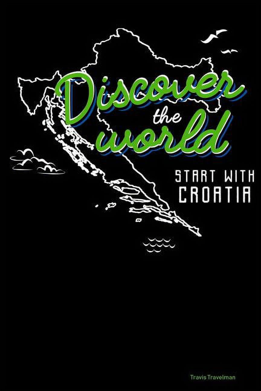 Discover the World Start with Croatia: 30 Page Journal for a Trip to ...