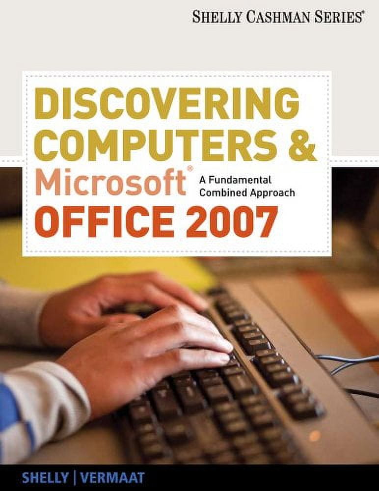 Discovering Computers & Microsoft Office 2007: A Fundamental combined ...