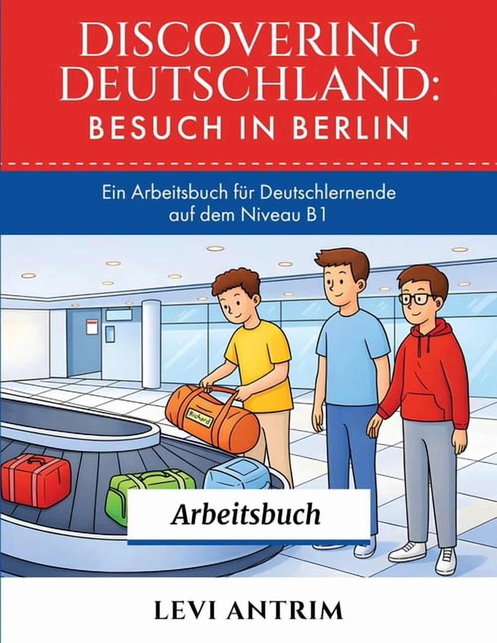 Discovering Deutschland Workbooks Discovering Deutschland: A B1 German ...