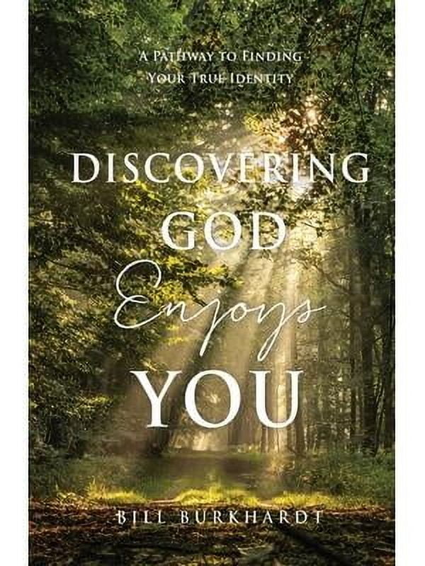 Discovering God Enjoys You : A Pathway to Finding Your True Identity ... Discovering God Enjoys You : A Pathway to Finding Your True Identity ...